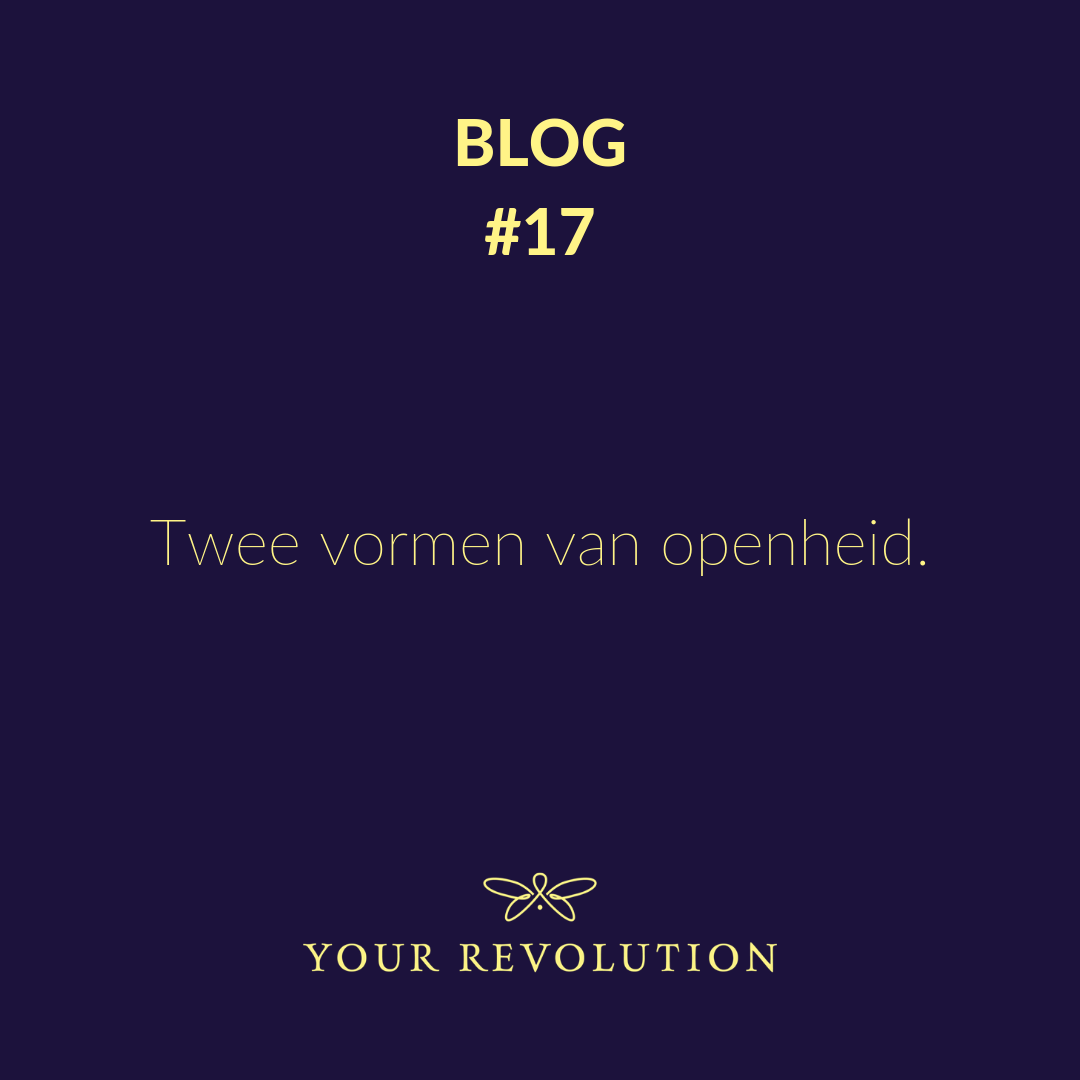 Twee vormen van openheid. - Your Revolution